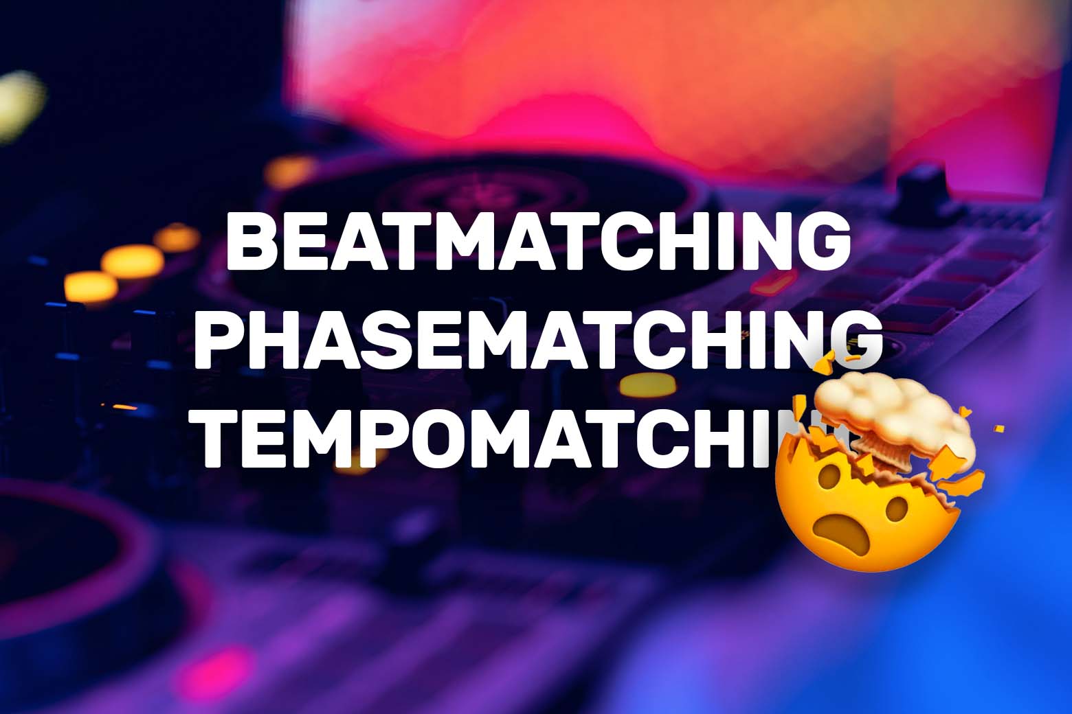 Tempomatching vs Phasematching vs Beatmatching: What’s the Difference?